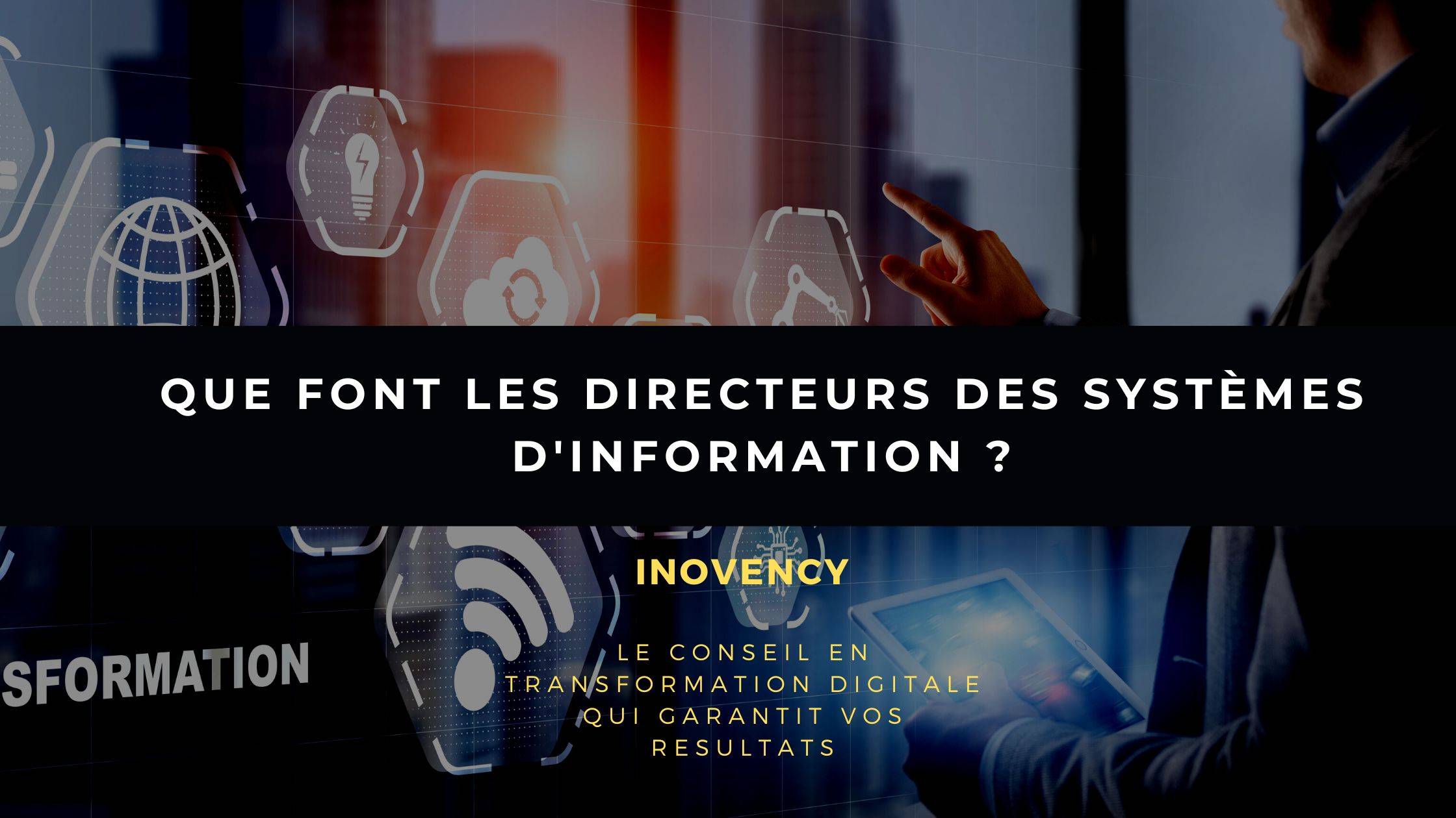 Définition du DSI - Que font les directeurs des systèmes d'information ? - Inovency